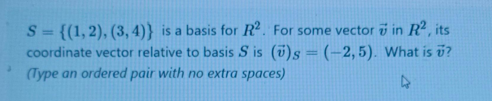 Solved S={(1,2),(3,4)} is a basis for R2. For some vector v | Chegg.com
