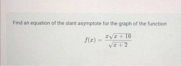 Solved Find an equation of the slant asymptote for the graph | Chegg.com