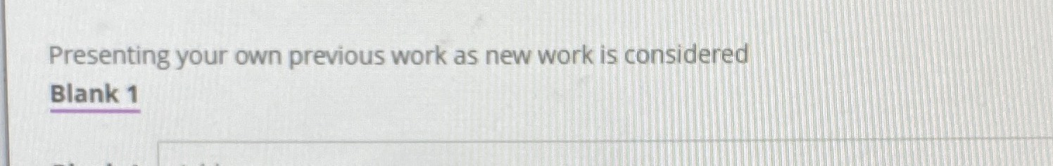 Solved Presenting your own previous work as new work is | Chegg.com