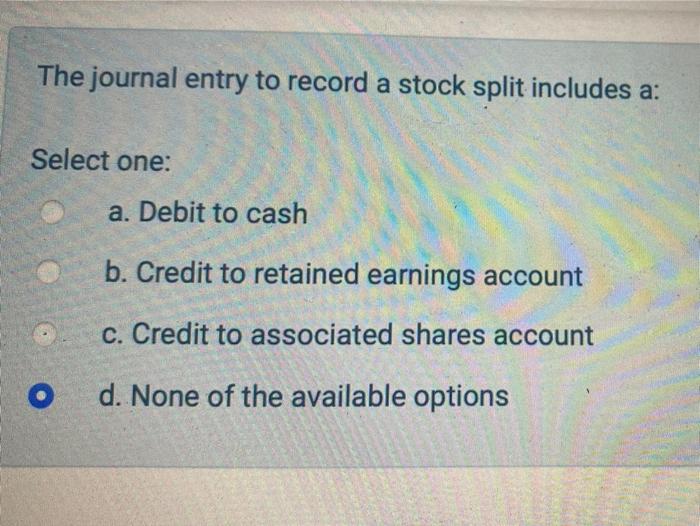 Solved The journal entry to record a stock split includes a: | Chegg.com