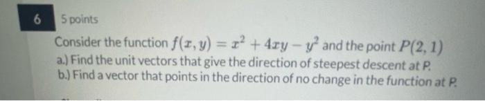 Solved 5 points Consider the function f(x,y)=x2+4xy−y2 and | Chegg.com