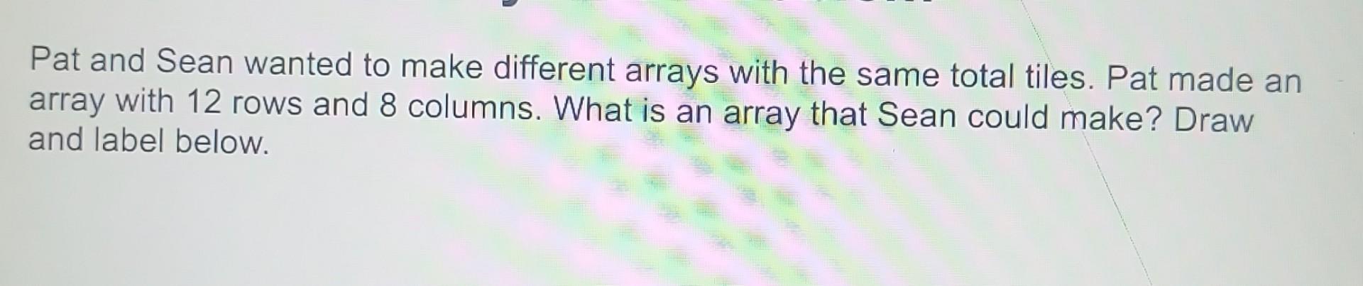Solved Pat and Sean wanted to make different arrays with the | Chegg.com