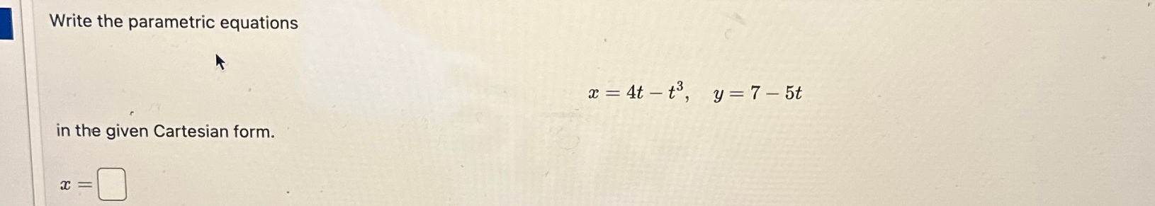 Solved Write the parametric equationsx=4t-t3,y=7-5tin the | Chegg.com