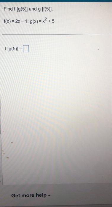 Solved Find f[g(5)] and g[f(5)]. f(x)=2x−1;g(x)=x2+5 | Chegg.com