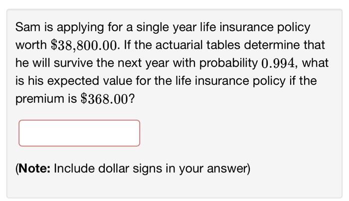 Solved Sam is applying for a single year life insurance | Chegg.com