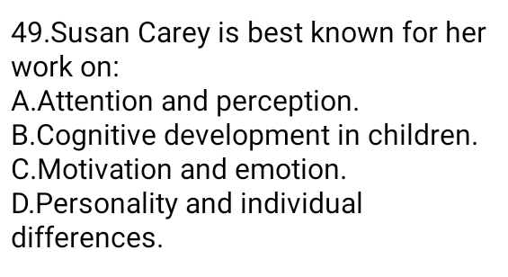 Solved Susan Carey is best known for her work on:A.Attention | Chegg.com