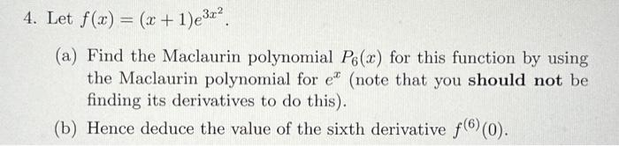 Solved 4. Let f(x) = (x + 1)e³x². (a) Find the Maclaurin | Chegg.com