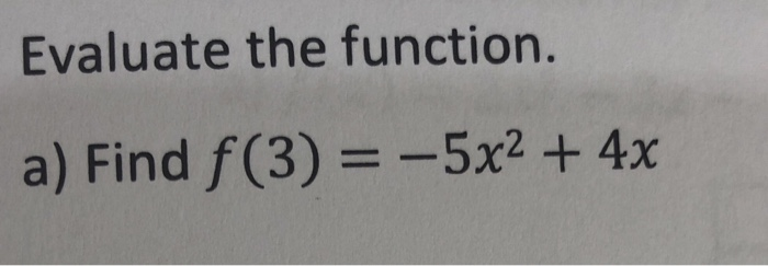 Solved Evaluate the function. a) Find f(3) = -5x2 + 4x | Chegg.com