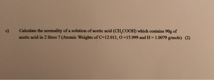 Solved Calculate the normality of a solution of acetic acid | Chegg.com