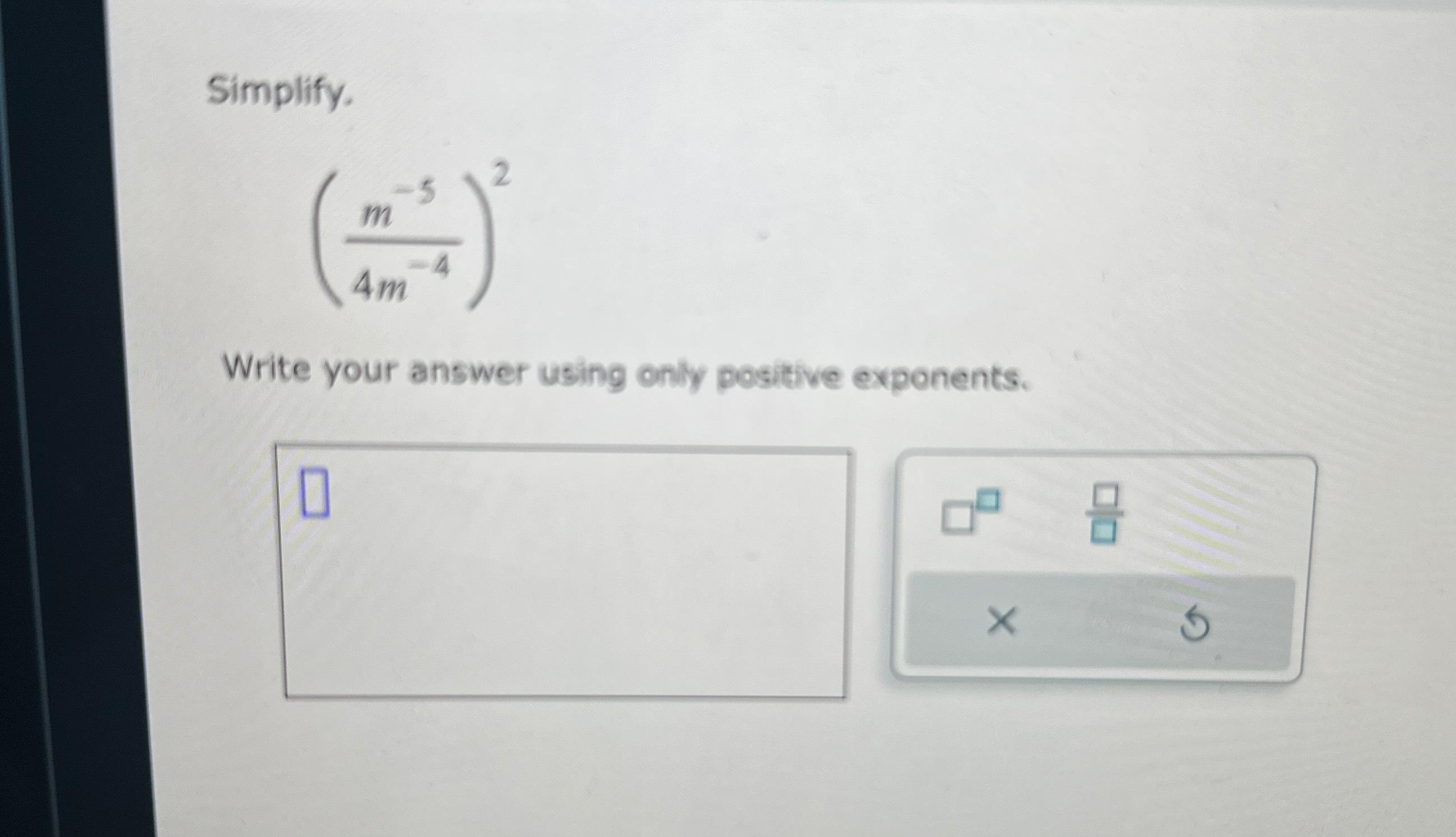 Solved Simplify.(m-54m-4)2Write your answer using only | Chegg.com