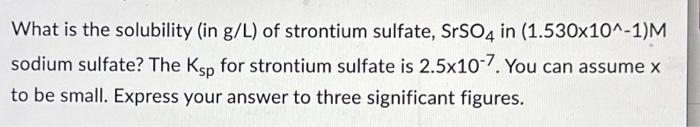 Solved What is the solubility (in g/L) of strontium sulfate, | Chegg.com