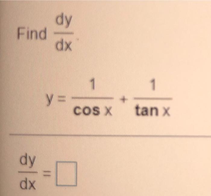 Solved dy Find dx 1 1 y = cos X tan x dy dx . | Chegg.com