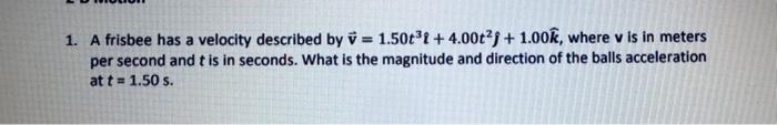 Solved 1. A frisbee has a velocity described by v = 1.500°1 | Chegg.com