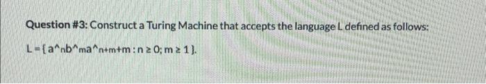 Solved Question #3: Construct a Turing Machine that accepts | Chegg.com
