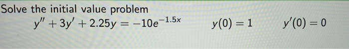 Solved Solve the initial value problem y" + 3y' +2.25y = | Chegg.com