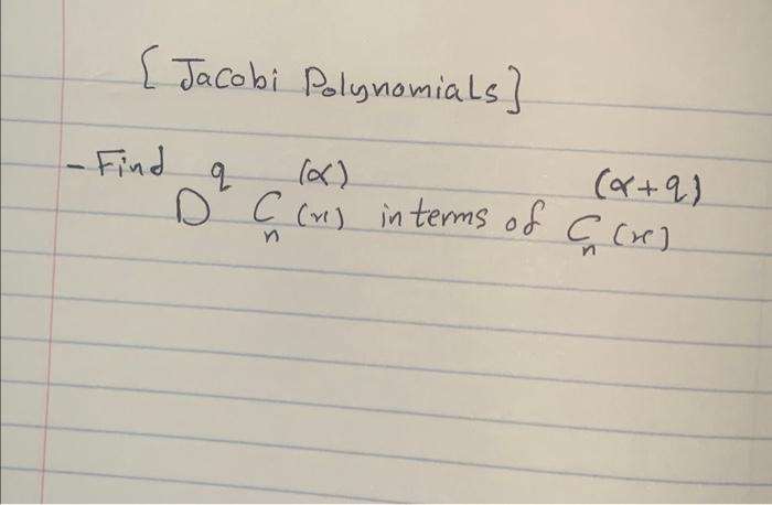[Jacobi Polynomials] - Find q,(α)(α+q) D Cn(x) | Chegg.com