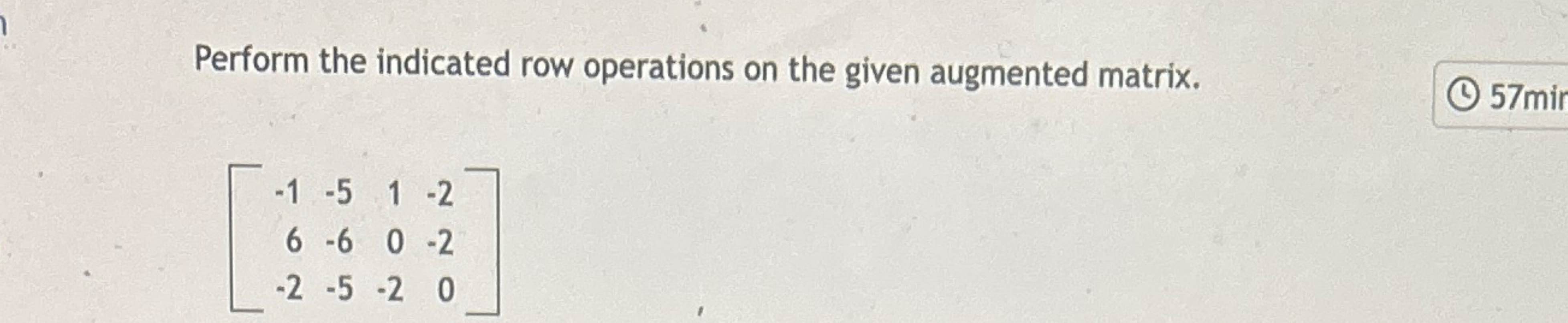 Solved Perform the indicated row operations on the given | Chegg.com