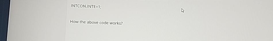 Solved INTCON.INTE=1;How the above code works? | Chegg.com