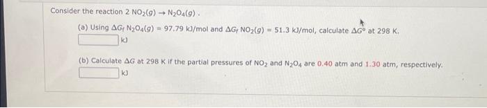 Solved Consider the reaction 2NO2(g)→N2O4(g). (a) Using | Chegg.com