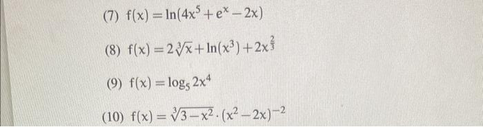 Solved (7) f(x)=ln(4x5+ex−2x) (8) f(x)=23x+ln(x3)+2x32 (9) | Chegg.com