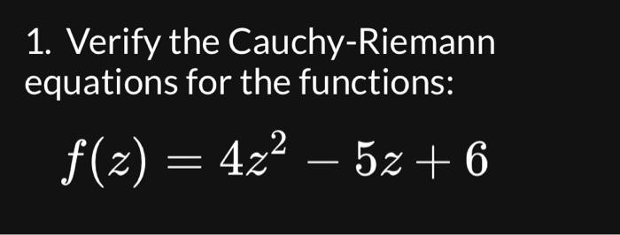 Solved 1. Verify the Cauchy-Riemann equations for the | Chegg.com
