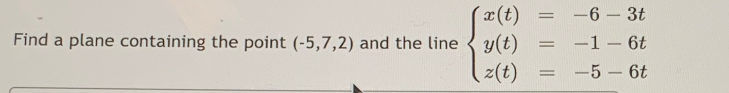 Solved Find a plane containing the point (-5,7,2) ﻿and the | Chegg.com