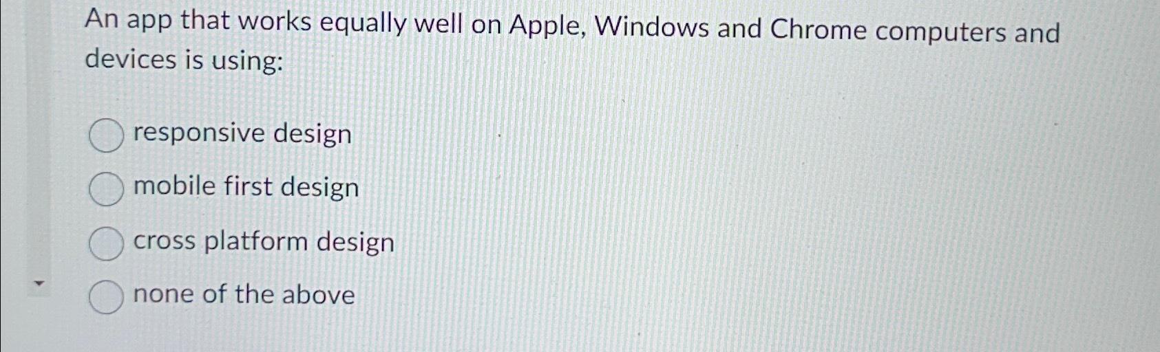 Solved An app that works equally well on Apple, Windows and | Chegg.com