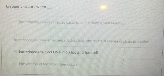 Solved Lysogeny occurs when bacteriophages burst infected | Chegg.com