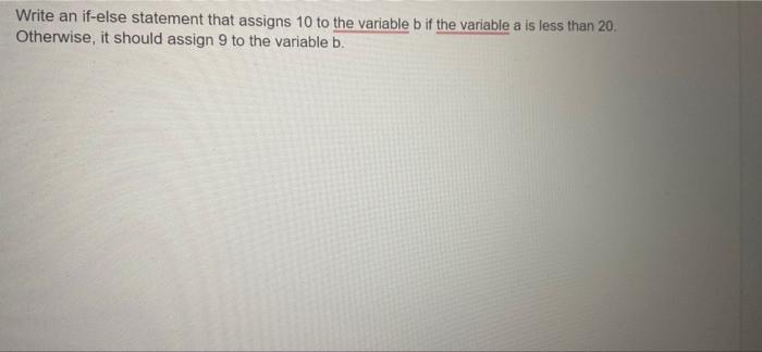 Solved Write An If Else Statement That Assigns 10 To The