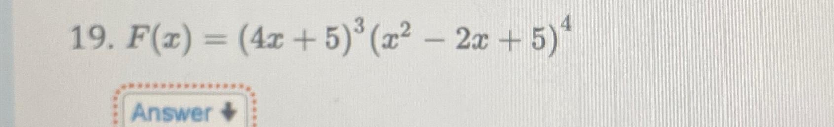 Solved F(x)=(4x+5)3(x2-2x+5)4 | Chegg.com