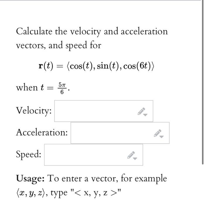 Solved Calculate the velocity and acceleration vectors, and | Chegg.com
