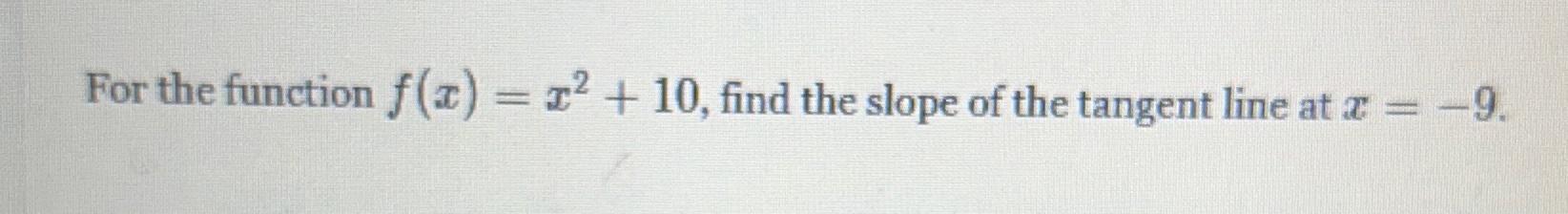 Solved For the function f(x)=x2+10, ﻿find the slope of the | Chegg.com