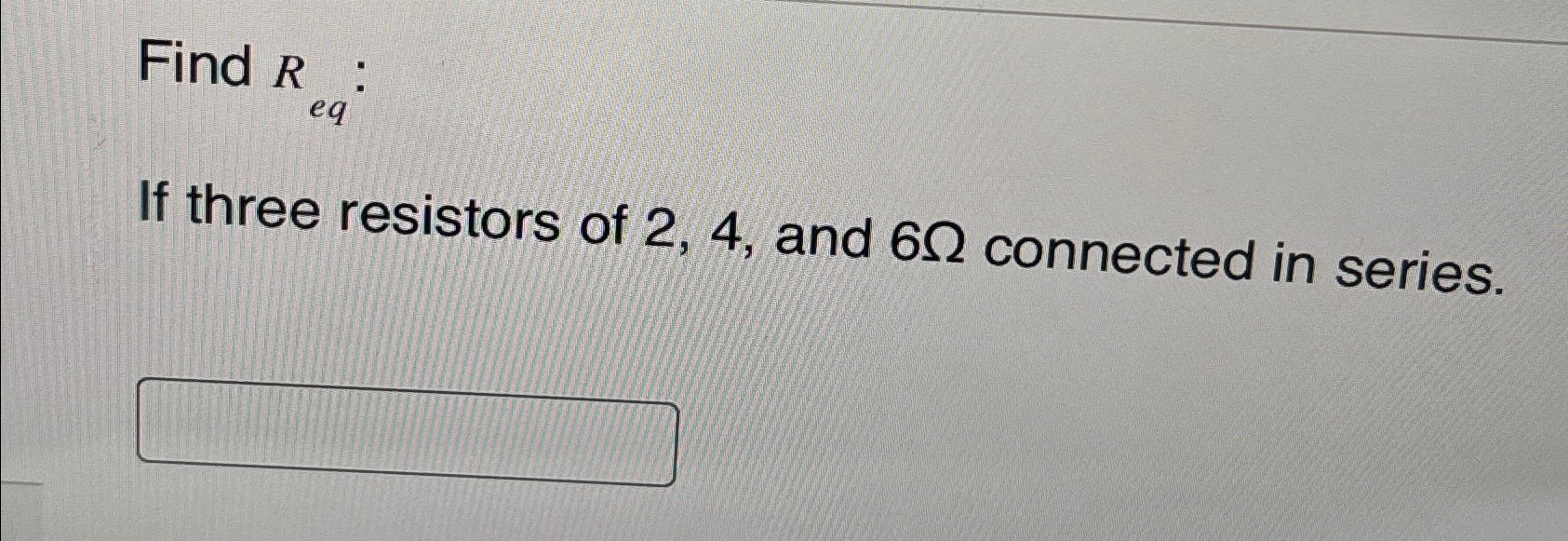 Solved Find Req ﻿:If three resistors of 2,4 , ﻿and 6Ω | Chegg.com