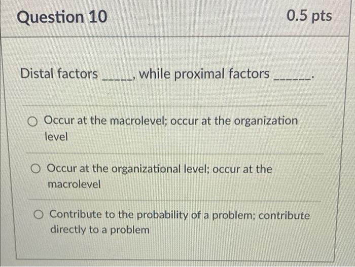 Solved Question 10 0.5 pts Distal factors while proximal | Chegg.com