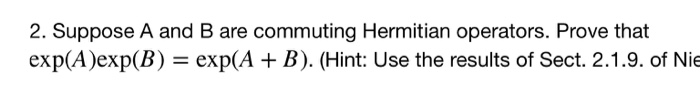 Solved 2. Suppose A and B are commuting Hermitian operators. | Chegg.com