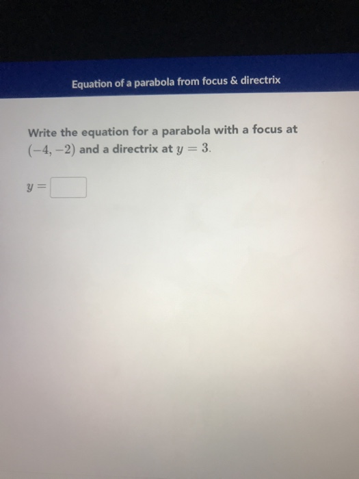 Solved Equation of a parabola from focus & directrix Write | Chegg.com