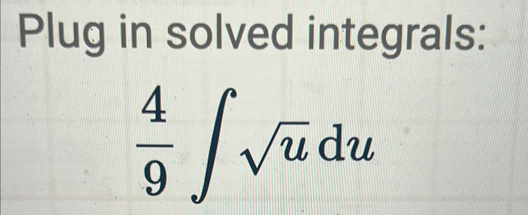 Solved Plug in solved integrals:49∫﻿﻿u2du | Chegg.com