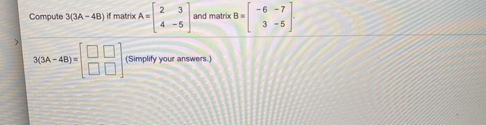 Solved N 3 - 6 - 7 Compute 3(3A-4B) if matrix A = and matrix | Chegg.com