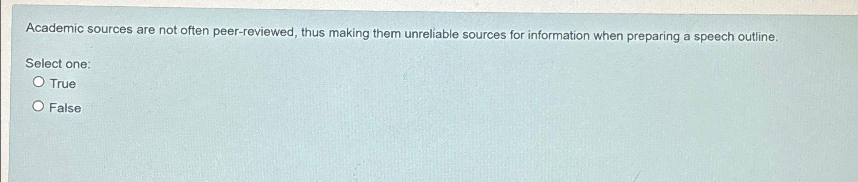 Solved Academic sources are not often peer-reviewed, thus | Chegg.com