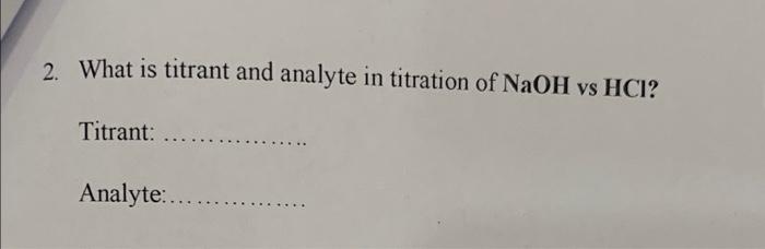Solved 2. What is titrant and analyte in titration of NaOH | Chegg.com
