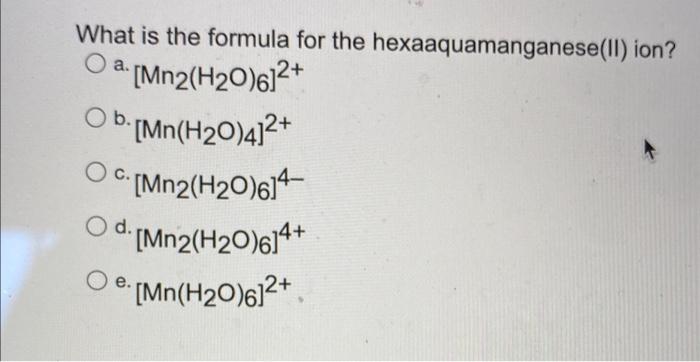 Solved What is the formula for the hexaaquamanganese(II) | Chegg.com