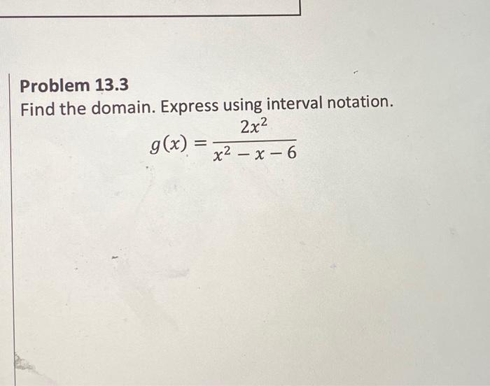 Solved Problem 13.3 Find the domain. Express using interval | Chegg.com