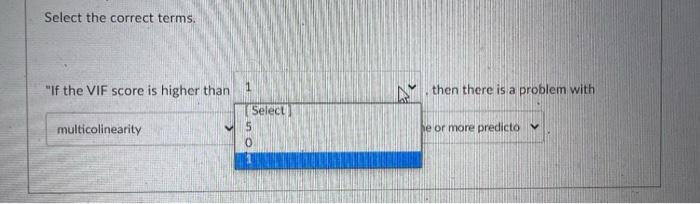 Solved Select the correct terms. "If the VIF score is higher | Chegg.com