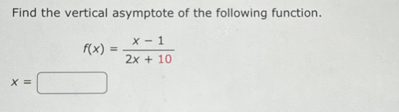 Solved Find the vertical asymptote of the following | Chegg.com