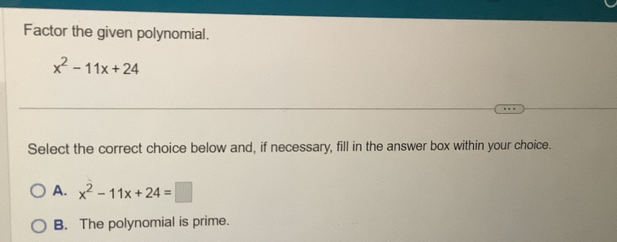 Solved Factor the given polynomial.x2-11x+24Select the | Chegg.com