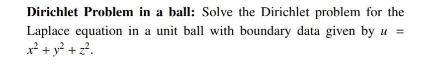 Solved Dirichlet Problem in a ball: Solve the Dirichlet | Chegg.com