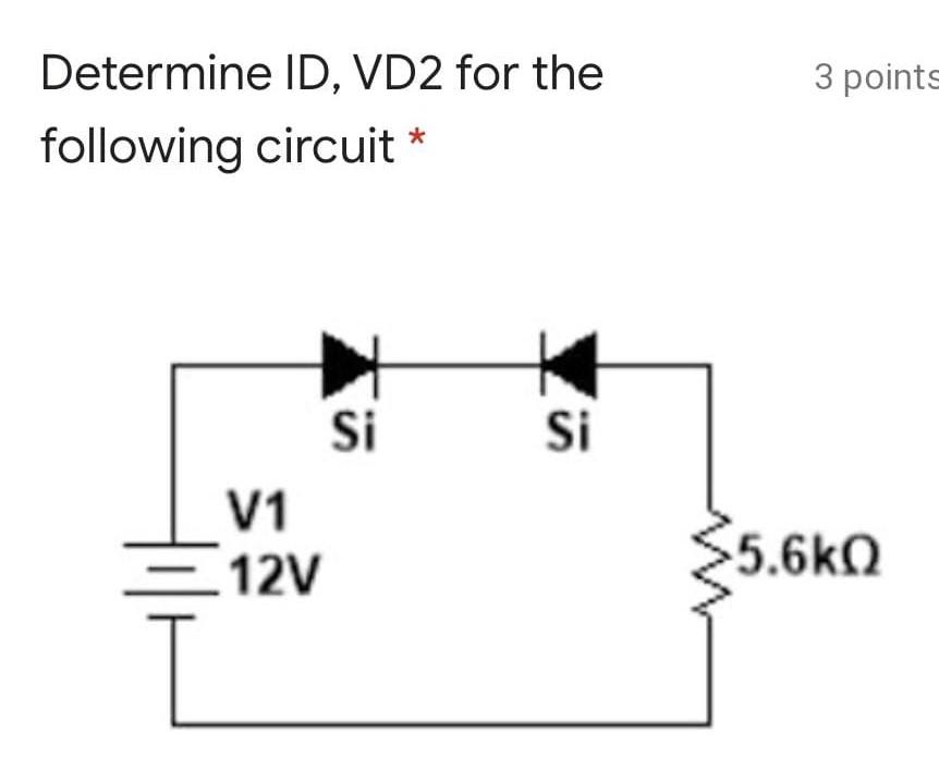 Solved 3 points Determine ID, VD2 for the following circuit | Chegg.com