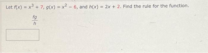 Solved Let f(x)=x3+7,g(x)=x2−6, and h(x)=2x+2. Find the rule | Chegg.com