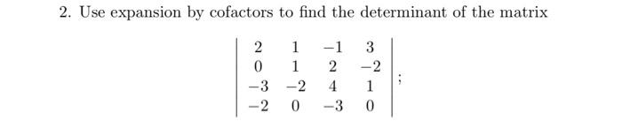 Solved 2. Use expansion by cofactors to find the determinant | Chegg.com