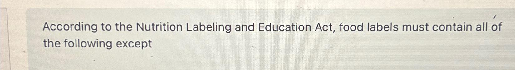Solved According to the Nutrition Labeling and Education | Chegg.com